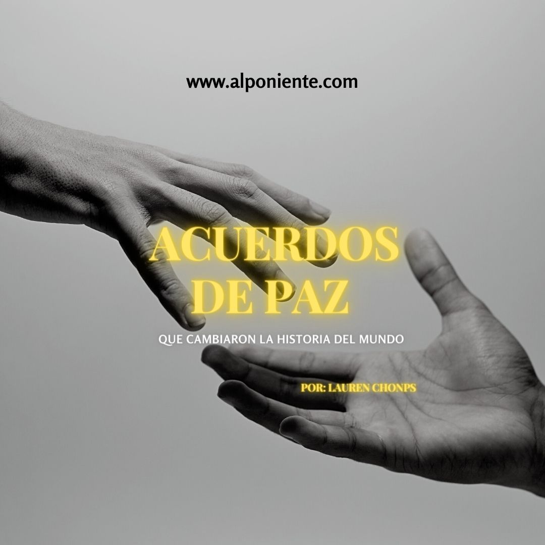 7 Acuerdos de Paz que cambiaron la historia del mundo